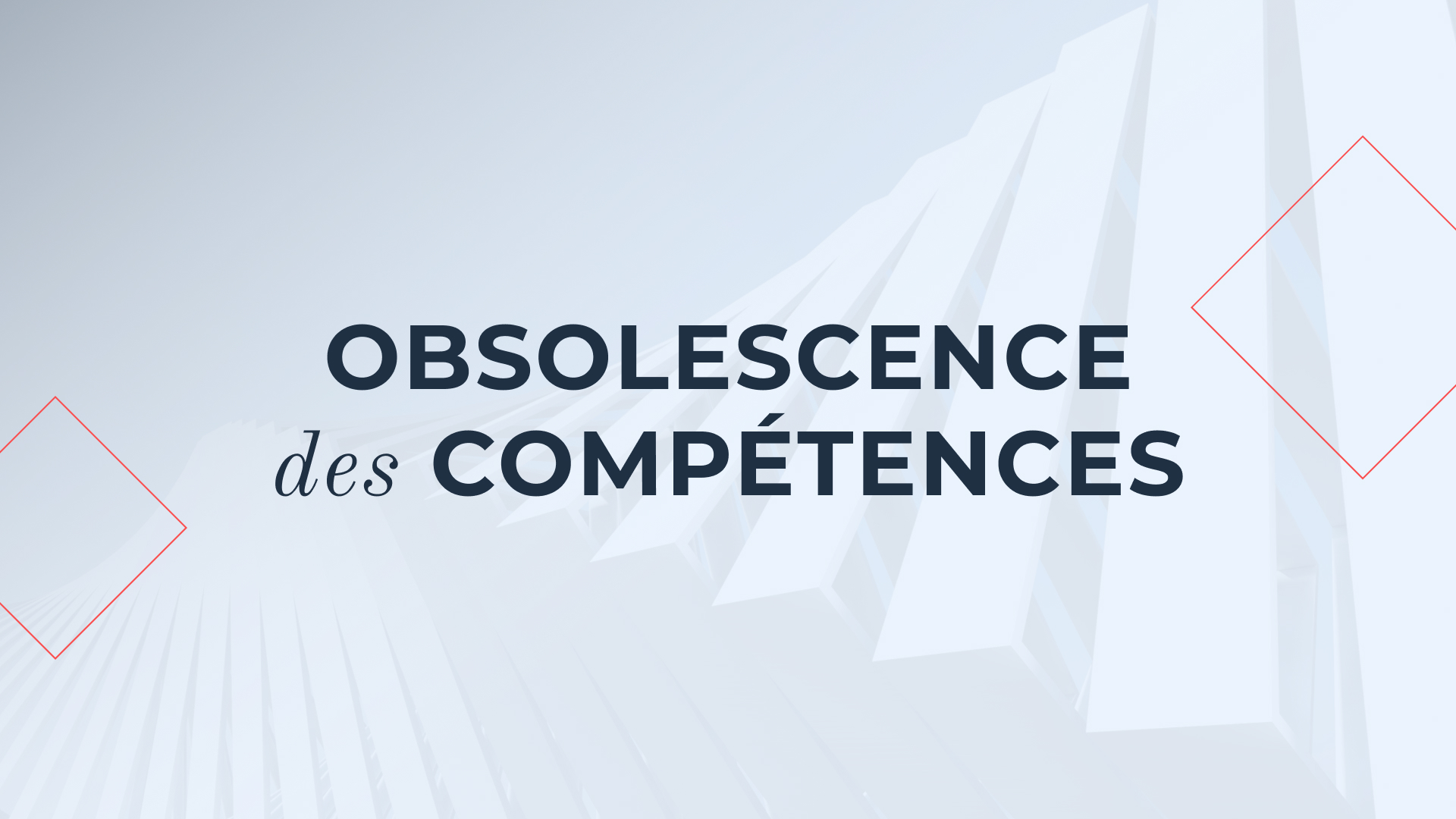 Obsolescence des compétences : toujours plus, toujours plus vite